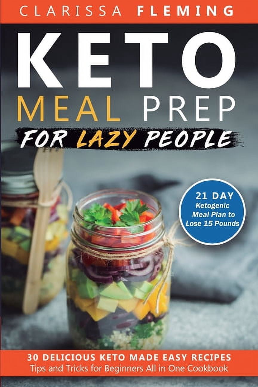 Keto Meal Prep For Lazy People: 21-Day Ketogenic Meal Plan to Lose 15 ...