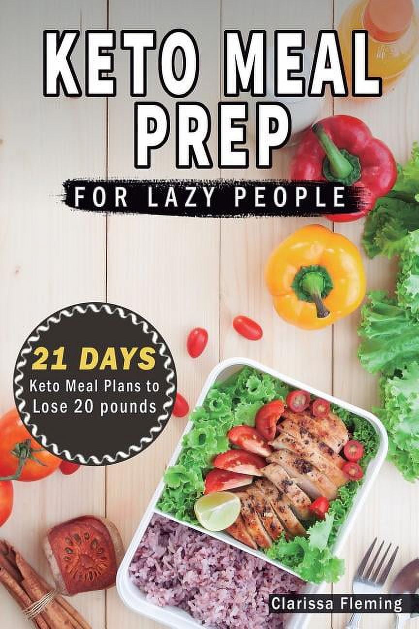 Keto Meal Prep For Lazy People: 21-Day Ketogenic Meal Plan to Lose 15 ...