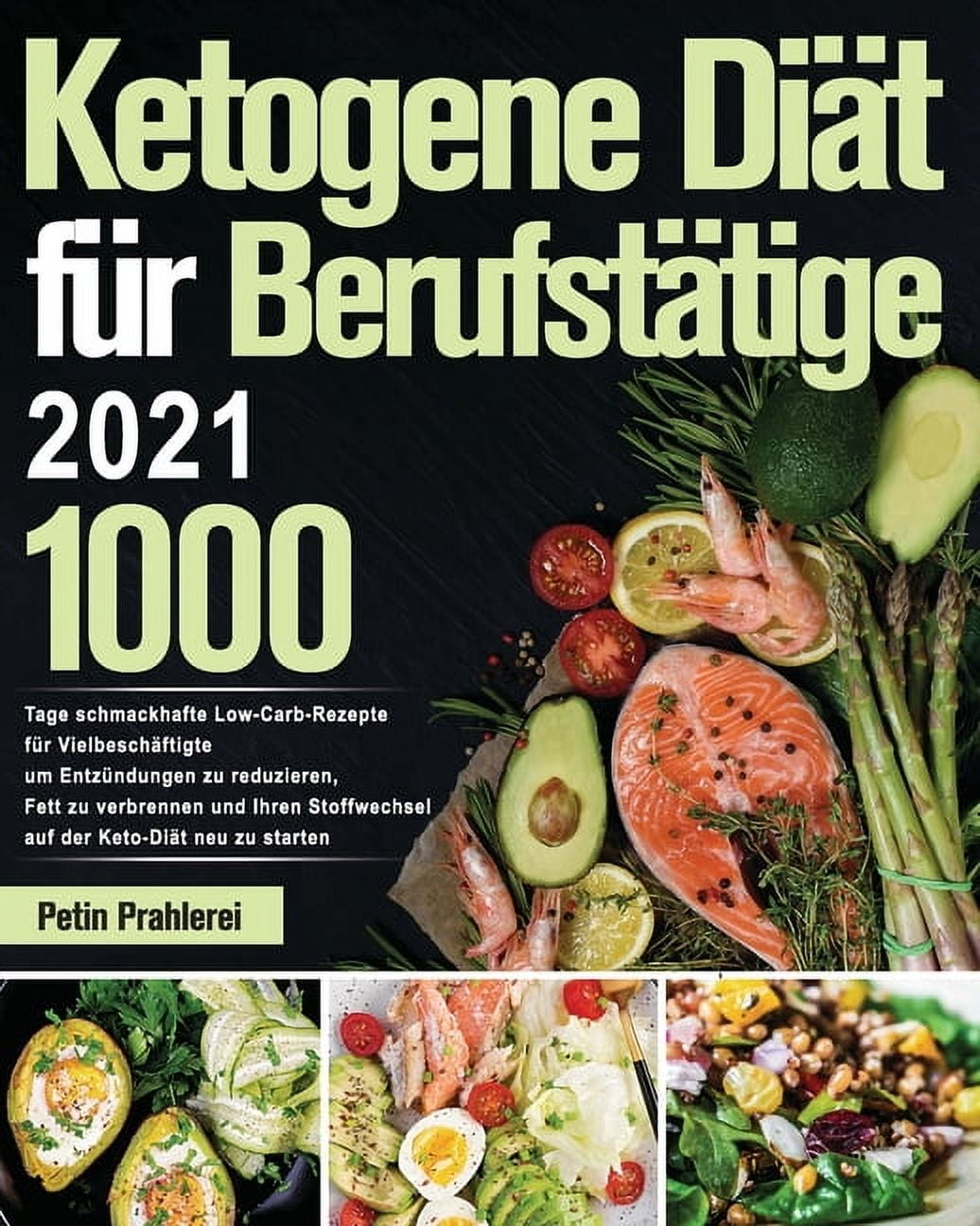 Ketogene Diät für Berufstätige 2021: 1000 Tage schmackhafte Low-Carb ...