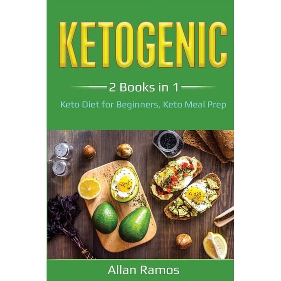 Ketogenic: 2 Books in 1 - Keto Diet for Beginners, Keto Meal Prep: 2 ...