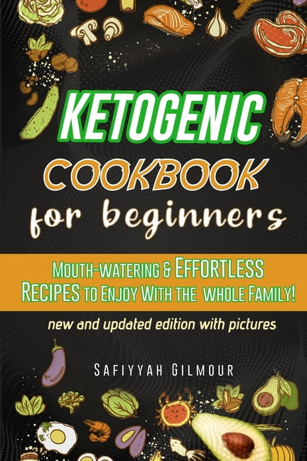 Ketogenic Cookbook for Beginners : Mouth-watering & Effortless Recipes to Enjoy With the Whole ...