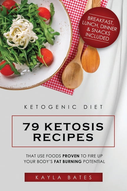 Ketogenic Diet: 79 Ketosis Recipes That Use Foods PROVEN to Fire Up Your Body's Fat Burning ...