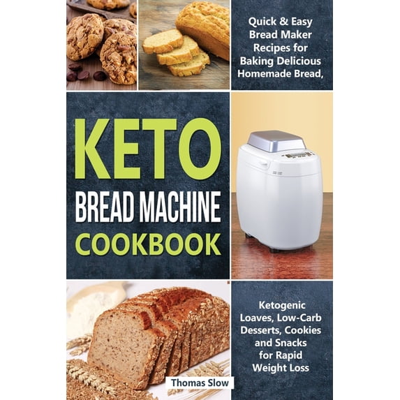 Keto Bread Machine Cookbook: Quick & Easy Bread Maker Recipes for ...