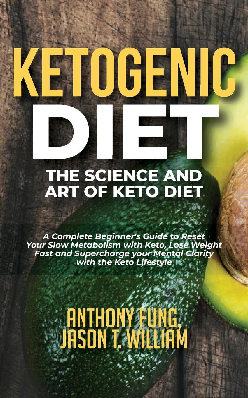 Ketogenic Diet - The Science and Art of Keto Diet : A Complete Beginner's Guide to Reset Your ...