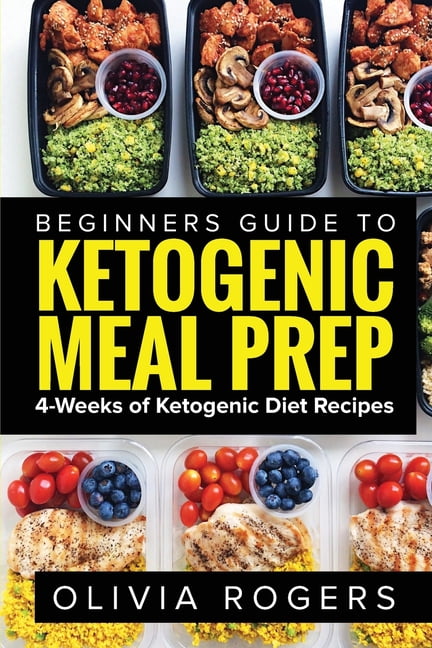 Ketogenic Meal Prep: Beginners Guide to Meal Prep 4-Weeks of Ketogenic ...