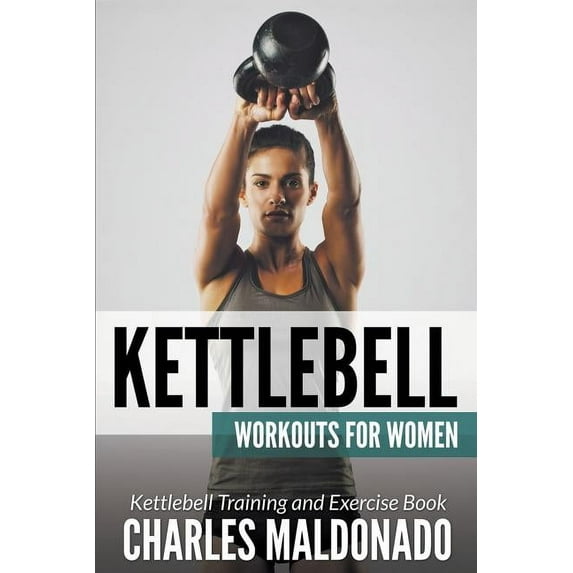 Kettlebell Workouts For Women: Kettlebell Training and Exercise Book ...