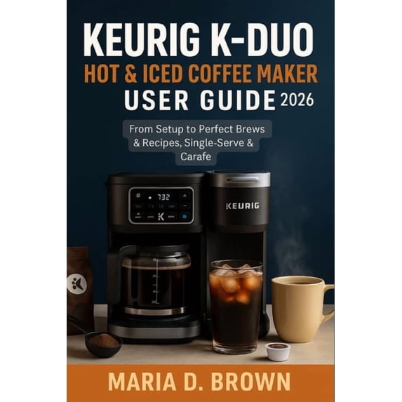 Keurig K-Duo Hot & Iced Coffee Maker User Guide 2026: From Setup to ...