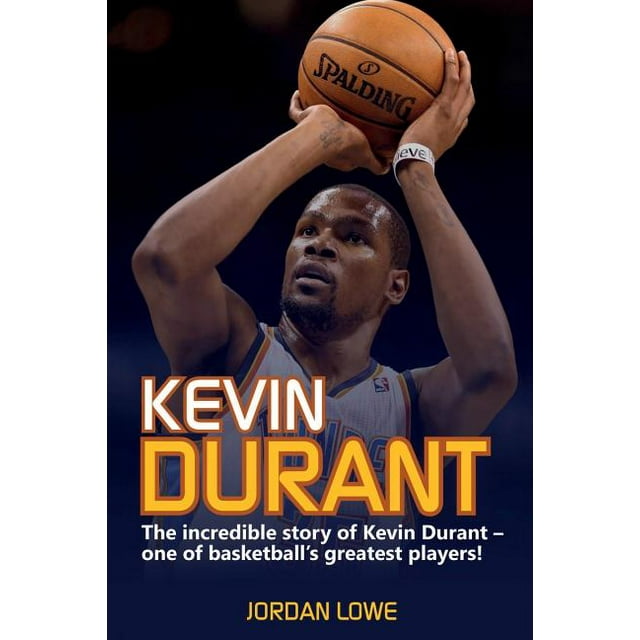 Kevin Durant : The Incredible Story of Kevin Durant - One of Basketball ...