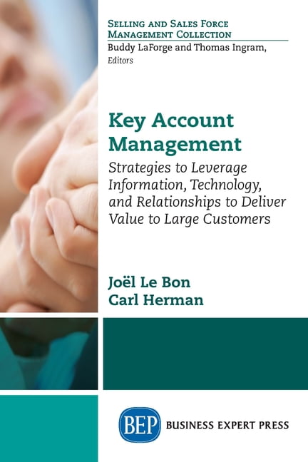 Key Account Management: Strategies to Leverage Information, Technology ...