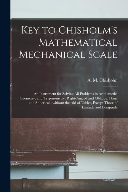 Key to Chisholm's Mathematical Mechanical Scale [microform]: an ...