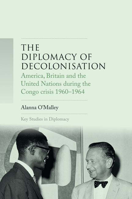 Key Studies in Diplomacy: The Diplomacy of Decolonisation (Hardcover ...