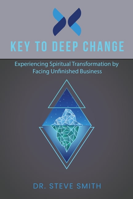 Key to Deep Change: Experiencing Spiritual Transformation by Facing ...