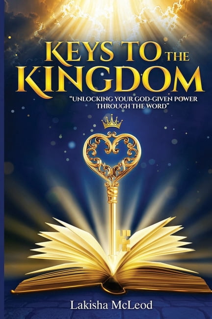 Keys To The Kingdom: "Unlocking Your God-Given Power Through the Word ...