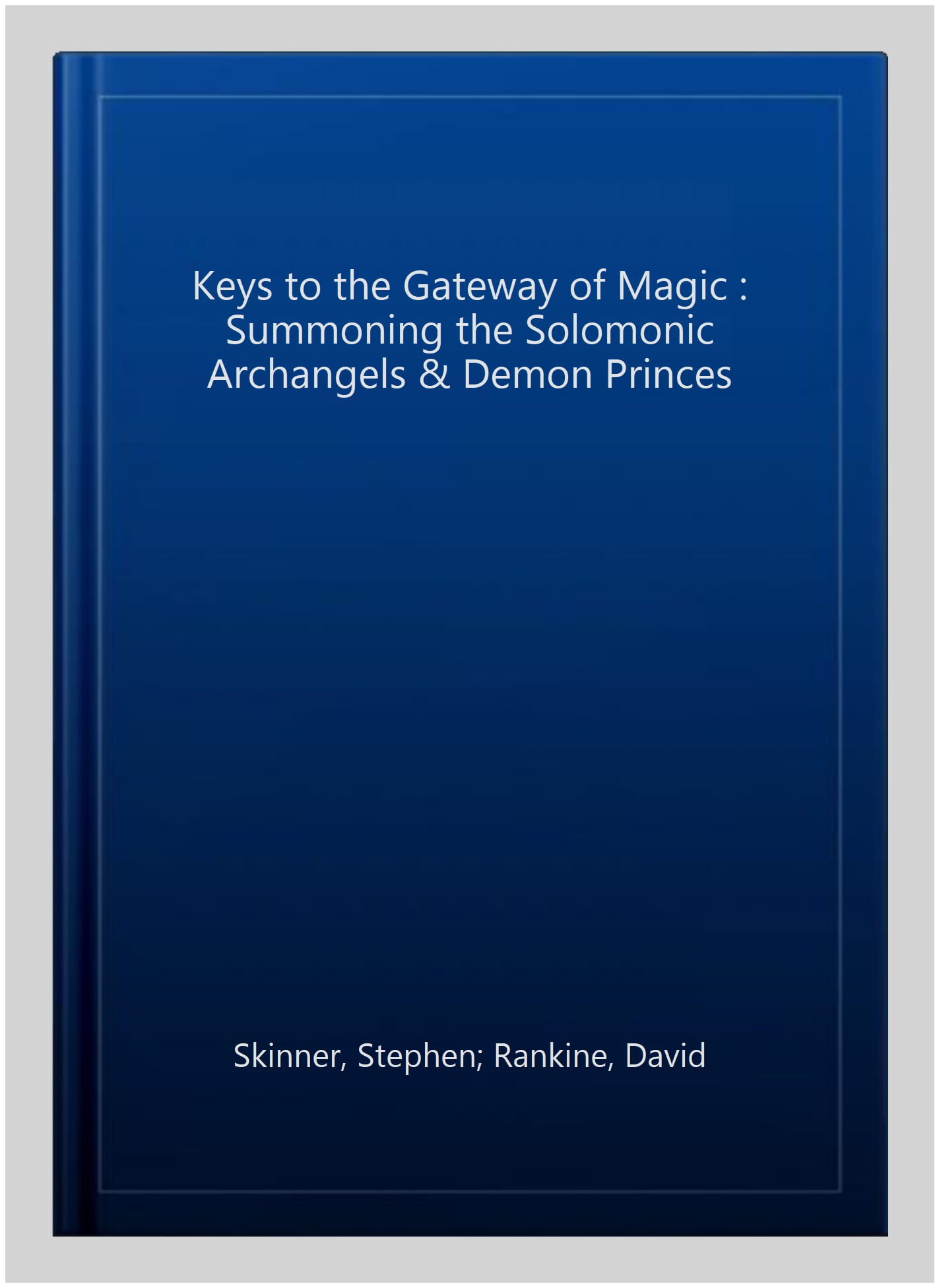 Keys to the Gateway of Magic : Summoning the Solomonic Archangels ...