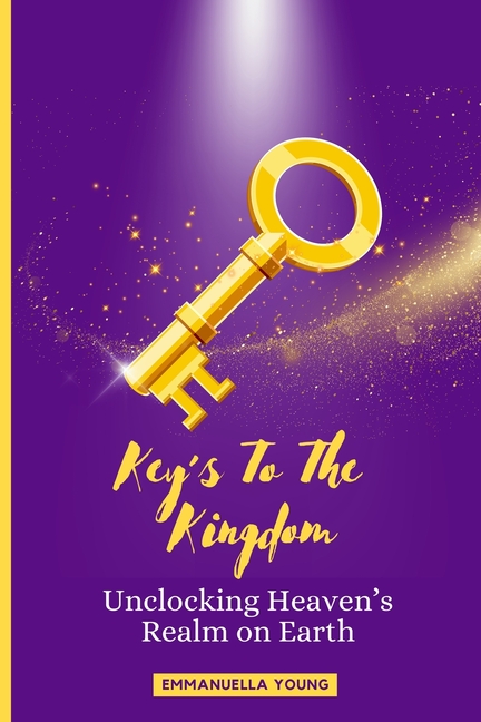 Keys to the Kingdom: Unlocking Heaven's Realm on Earth, (Paperback ...
