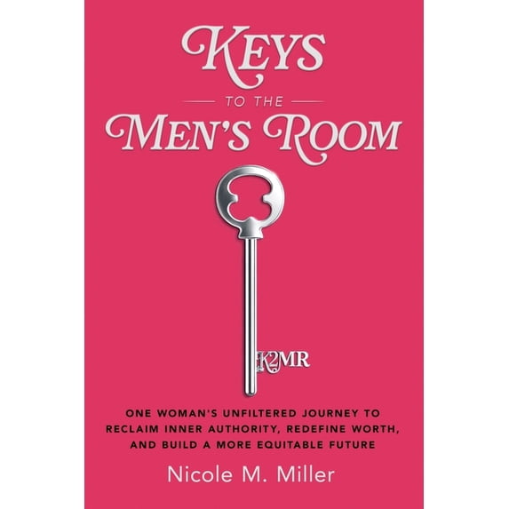 Keys to the Men's Room: One Woman's Unfiltered Journey to Reclaim Inner ...