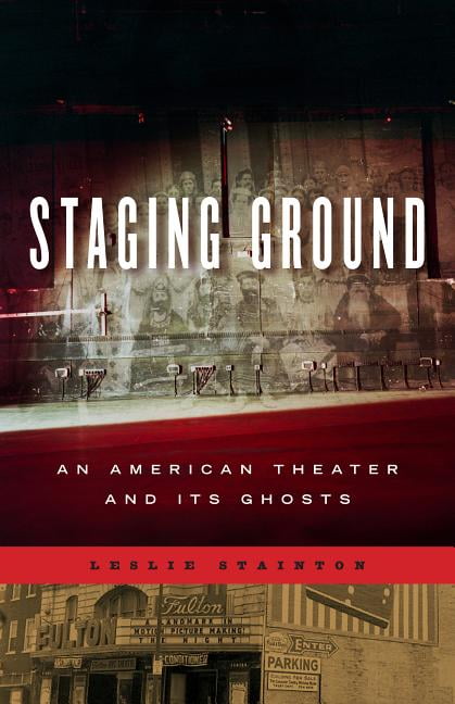 Keystone Books Staging Ground: An American Theater and Its Ghosts ...