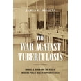Keystone Books The War Against Tuberculosis: Samuel G. Dixon and the ...