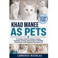 Khao Manee as Pets: A Complete Guide To Raising, Feeding, Grooming ...