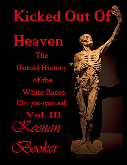 Kicked Out of Heaven Vol. III: The Untold History of the White Races ...