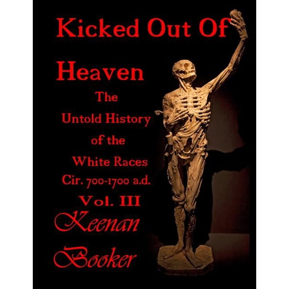 Kicked Out of Heaven Vol. III: The Untold History of the White Races ...