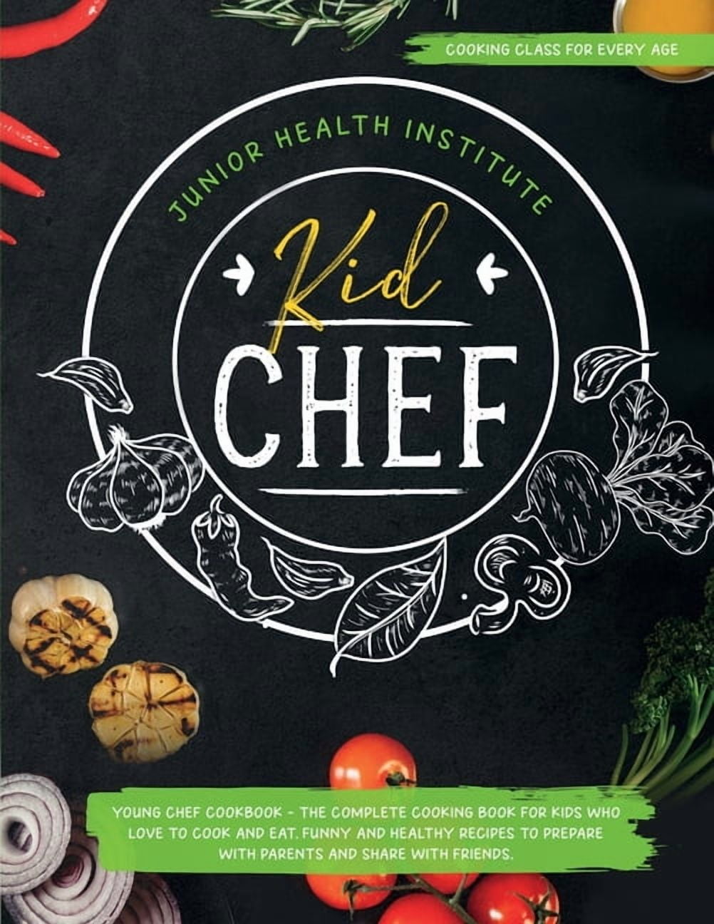 Kid Chef: Young Chef Cookbook - The Complete Cooking Book for Kids Who ...