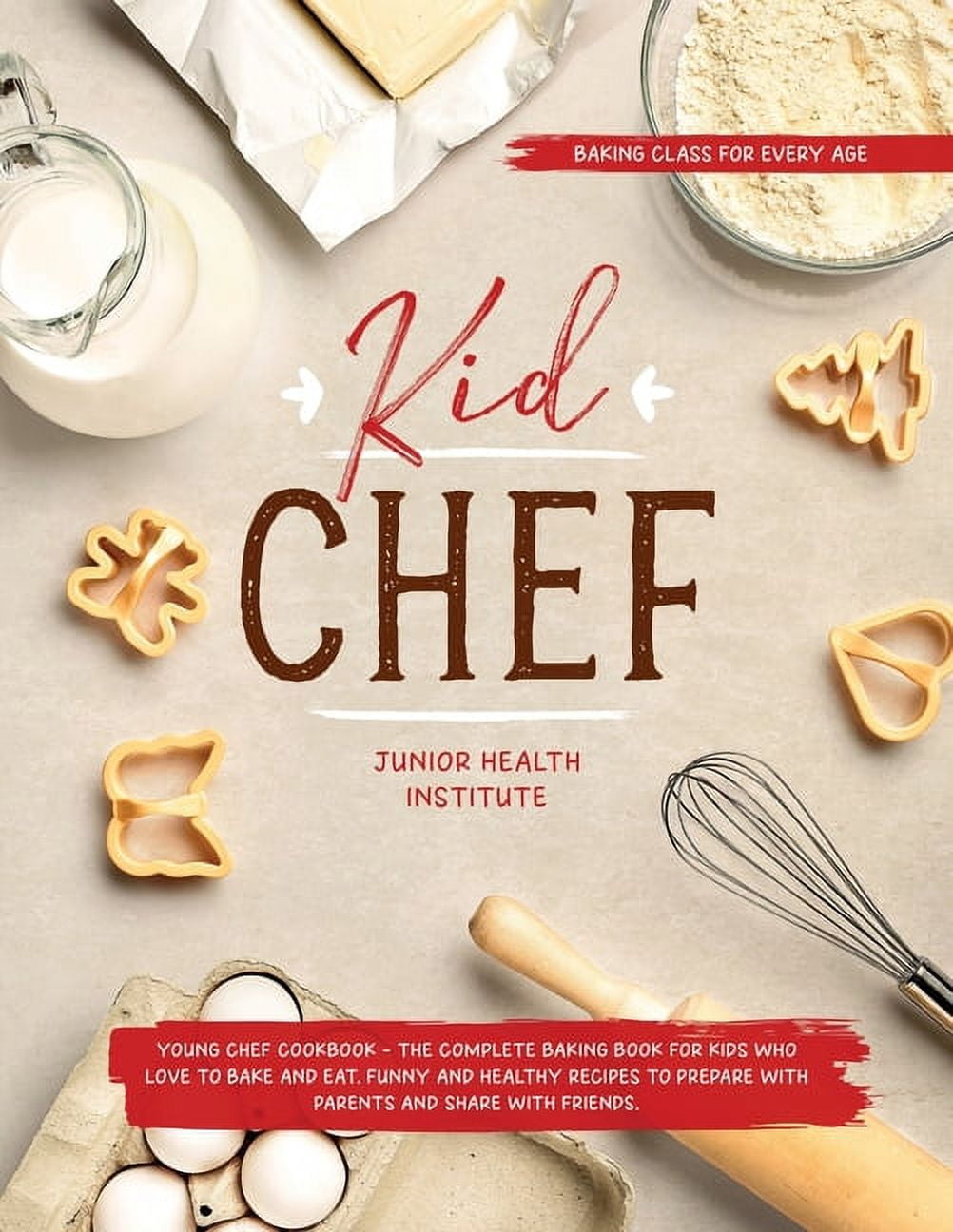 Kid Chef : Young Chef Cookbook - The Complete Baking Book for Kids Who ...