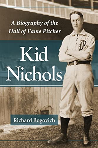 Pre-Owned Kid Nichols: A Biography of the Hall of Fame Pitcher ...