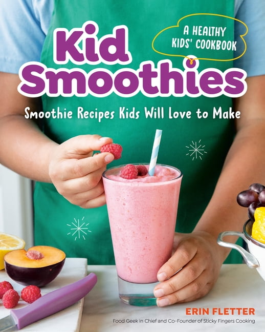 Kid Smoothies: A Healthy Kids' Cookbook: Smoothie Recipes Kids Will ...