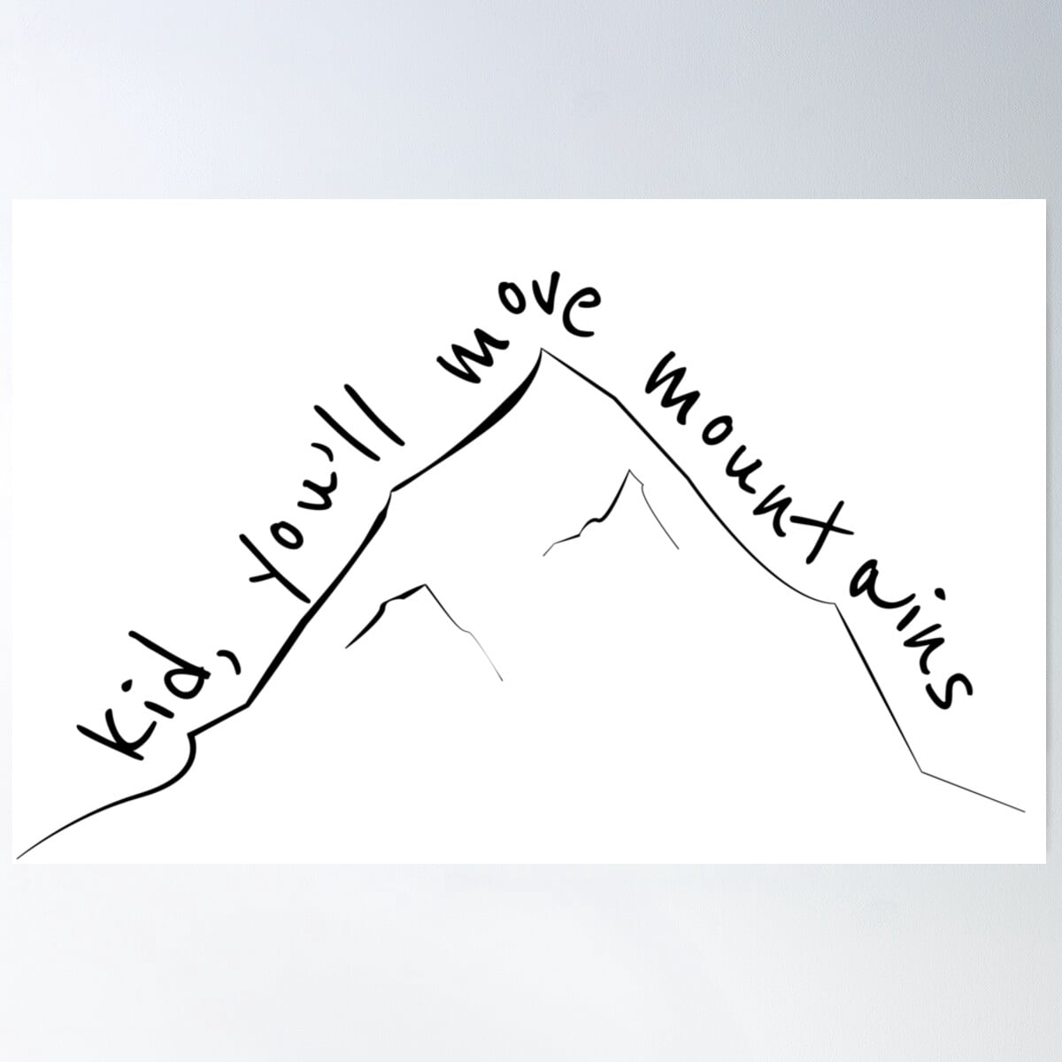 Kid, You'Ll Move Mountains! Poster Wall Art, Modern Wall Decor For ...