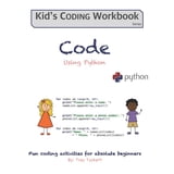 Kid's Coding Workbook Code Using Python: Fun activities for Absolute ...