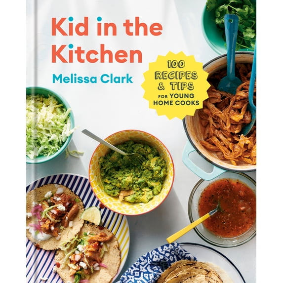 Kid in the Kitchen: 100 Recipes and Tips for Young Home Cooks: A ...
