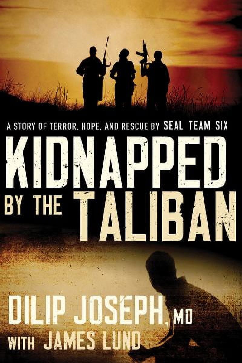 Kidnapped by the Taliban: A Story of Terror, Hope, and Rescue by SEAL ...