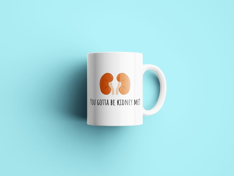 Kidne Funny Mug Kidney Disease Dialis Gift Kidney Transplant You Gotta ...