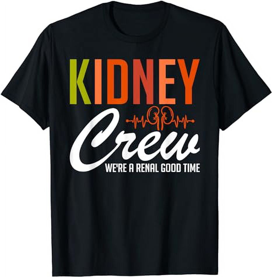Kidney Crew We're A Renal Good Time Dialysis Technician T-Shirt ...