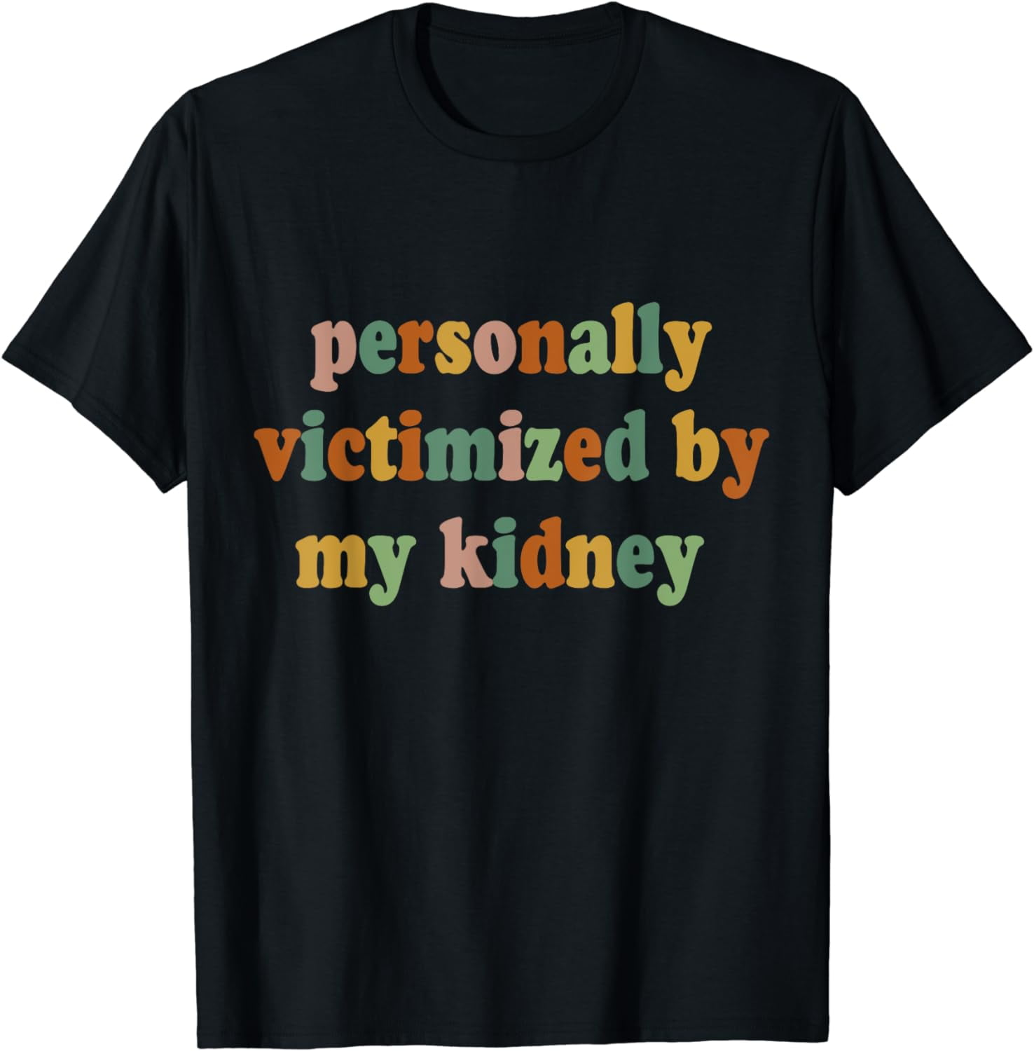 Kidney Disease Chronic Personally Victimized By My Kidneys T-Shirt ...