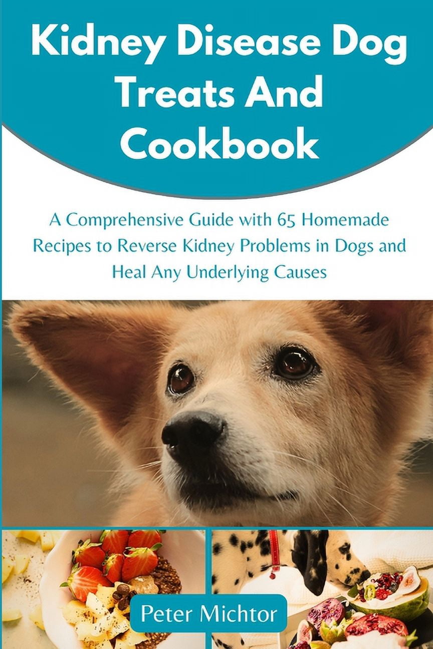Kidney Disease Dog Treats and Cookbook: A Comprehensive Guide with 65 ...
