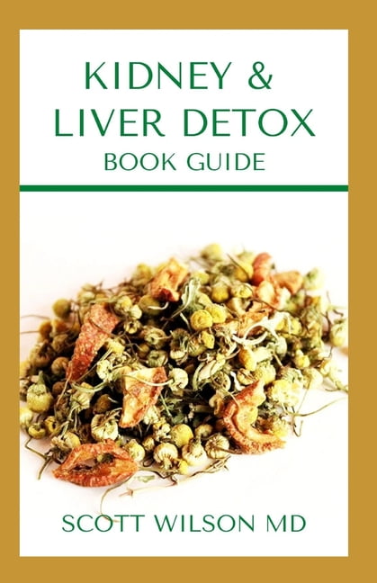 Kidney & Liver Detox Book Guide: A Complete Guide To Cleansing Your ...