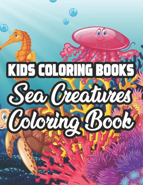 Kids Coloring Books Sea Creatures Coloring Book: A Fun And Creativity ...
