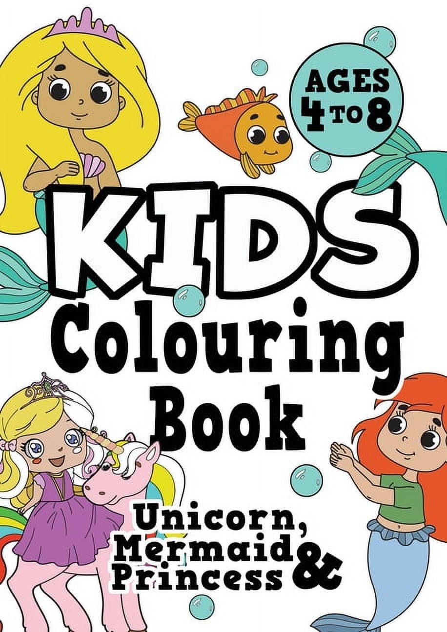 Kids Colouring Book: UNICORN, PRINCESS & MERMAID Ages 4-8. Fun, easy ...