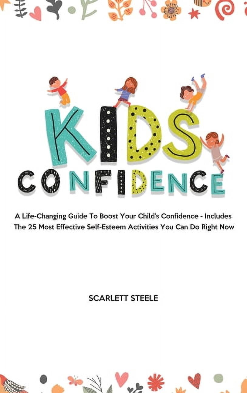 Kids Confidence: A Life-Changing Guide to Boost Your Child's Confidence ...