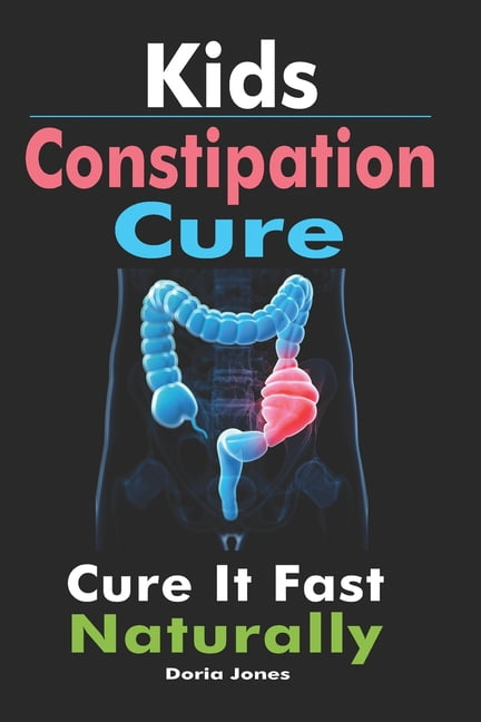 Kids Constipation Cure: Cure It Fast Naturally - Walmart.com