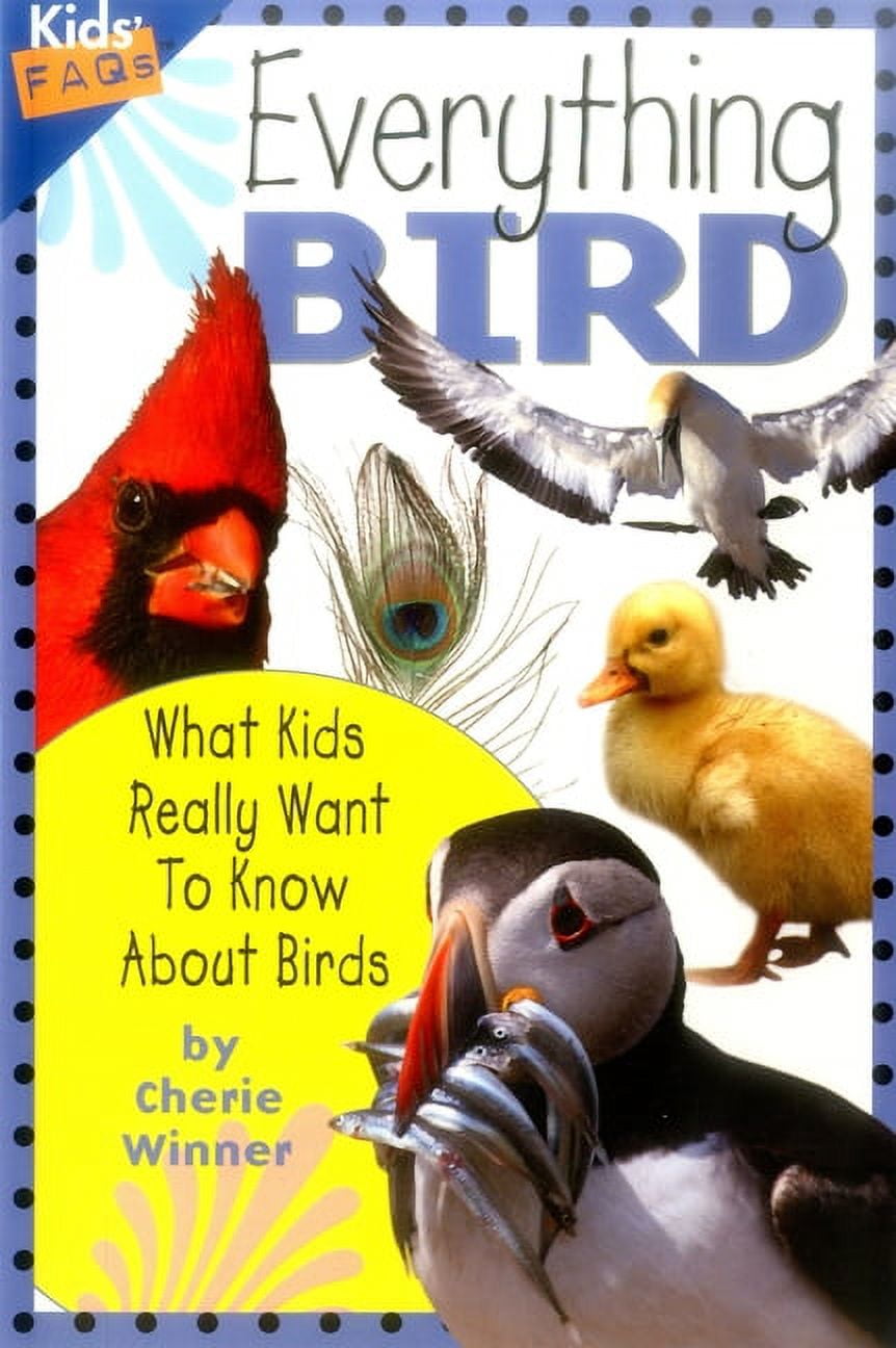 Kids Faqs: Everything Bird : What Kids Really Want to Know about Birds ...