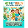 Kids Gut Health Guide for Parents: Improve Digestion, Fix Constipation ...