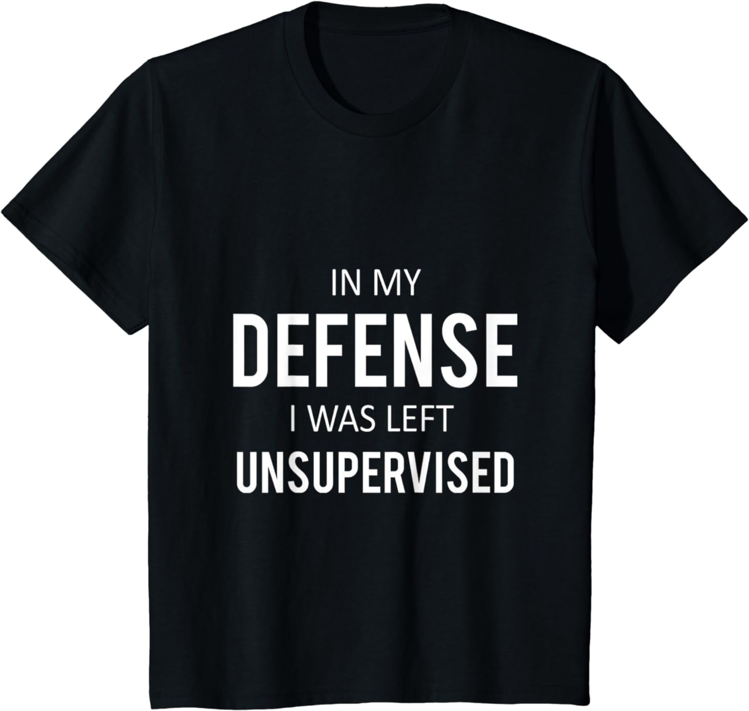 Kids In My Defense I Was Left Unsupervised tee Cool Funny T-Shirt ...