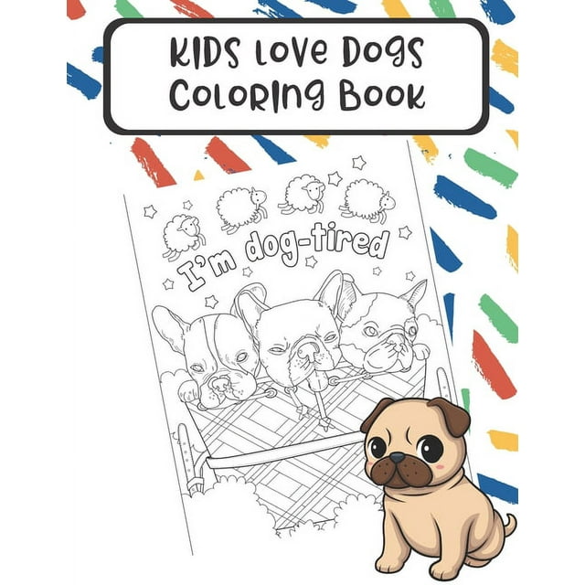 Kids Love Dogs Coloring Book : Silly Fun and Exciting Color Pages Based ...