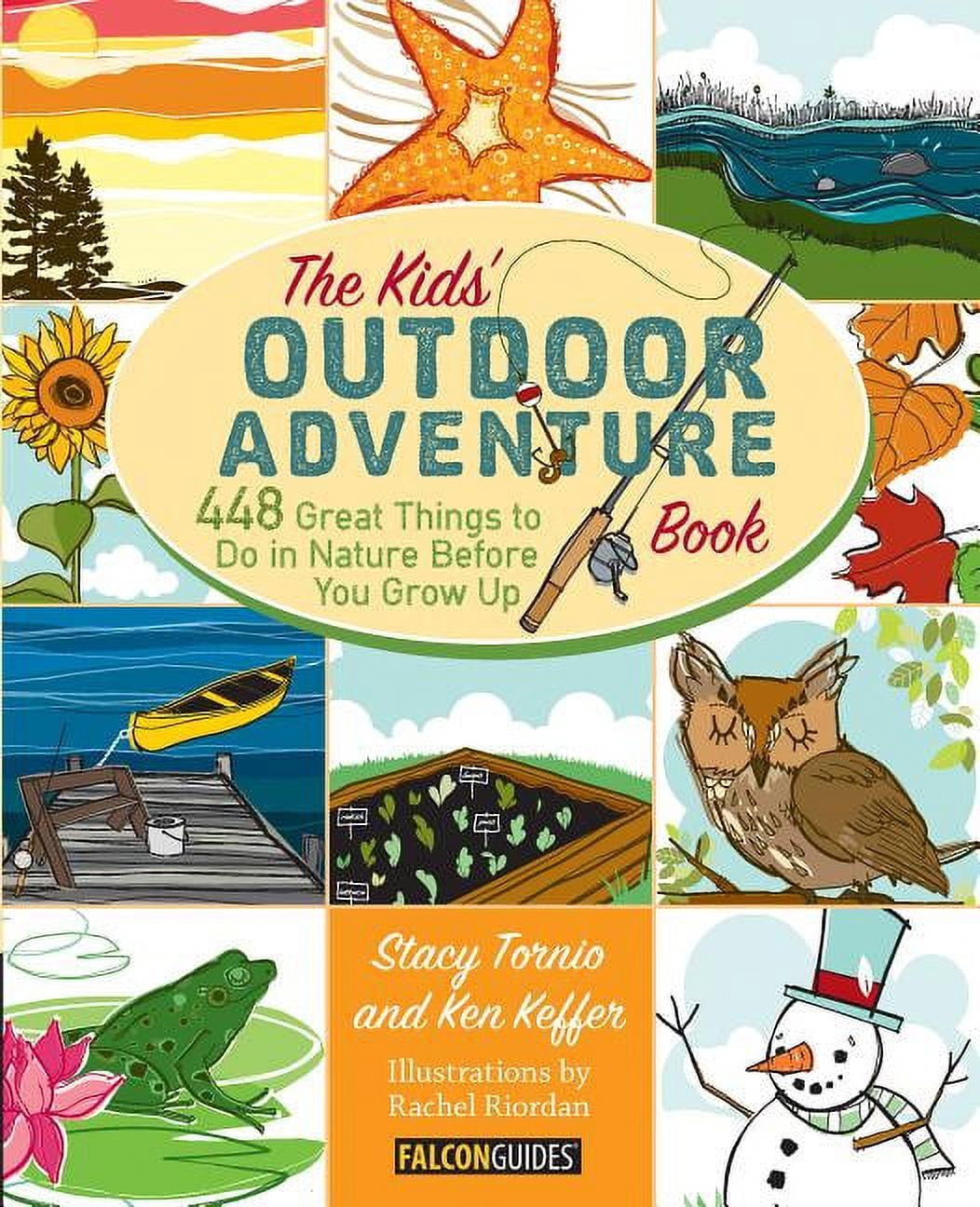 Kids' Outdoor Adventure Book: 448 Great Things to Do in Nature Before ...