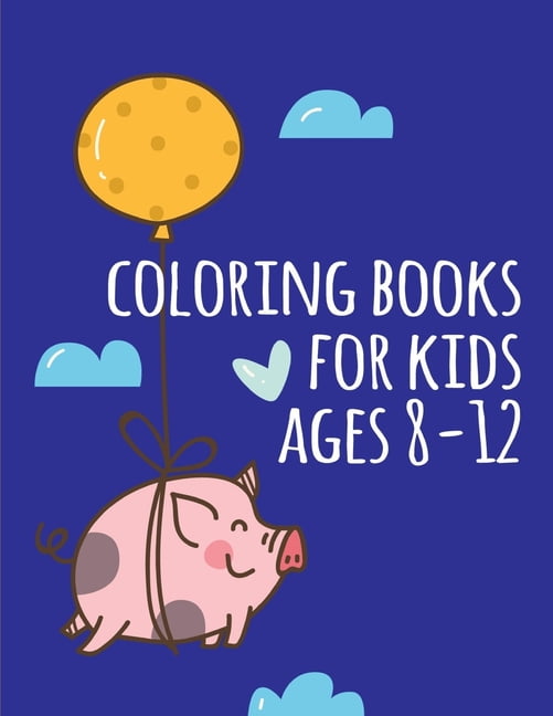 Kids Starter: coloring books for kids ages 8-12 : picture books for ...