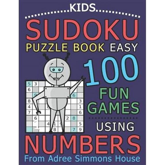 Kids Sudoku Puzzle Book Easy: 100 Fun Games Using Numbers, From Adree ...