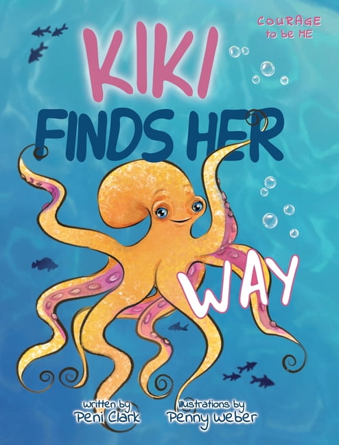 Courage to Be Me Kiki Finds Her Way: A Heartwarming Octopus Picture ...